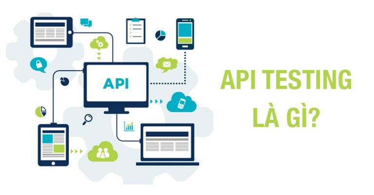 Khái niệm API Testing là gì? Những điều cần biết về Test API